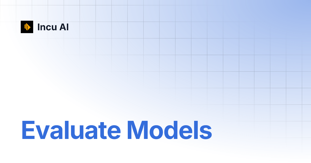 Evaluate Models | Incu AI